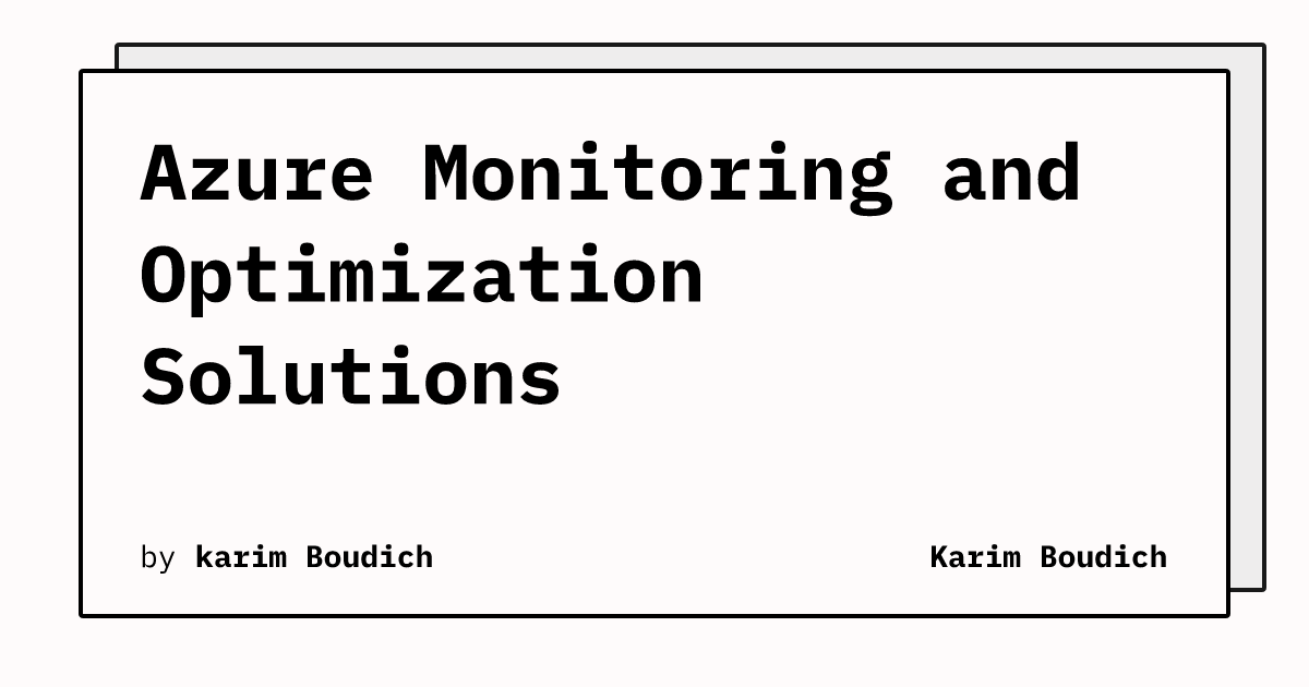 Azure Monitoring and Optimization Solutions | Karim Boudich Azure Monitoring and Optimization Solutions | Karim Boudich