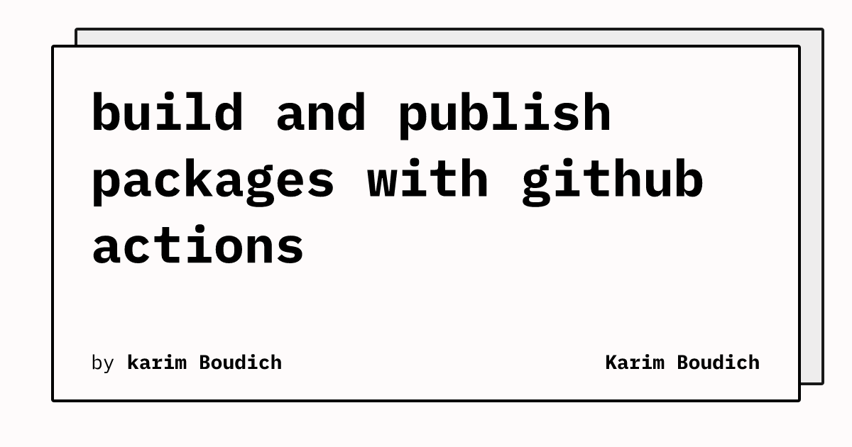 build and publish packages with github actions | Karim Boudich