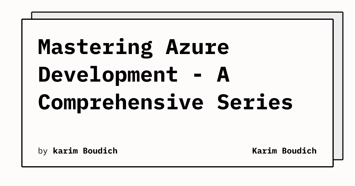 Mastering Azure Development A Comprehensive Series Karim Boudich